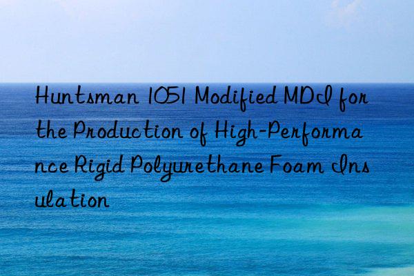 1051 modified mdi for the production of high-performance rigid ...